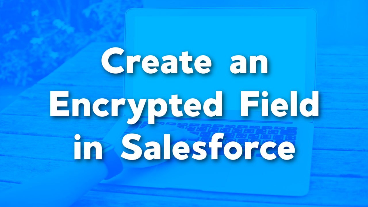 How To Create An Encrypted Field In Salesforce Salesforce Emily